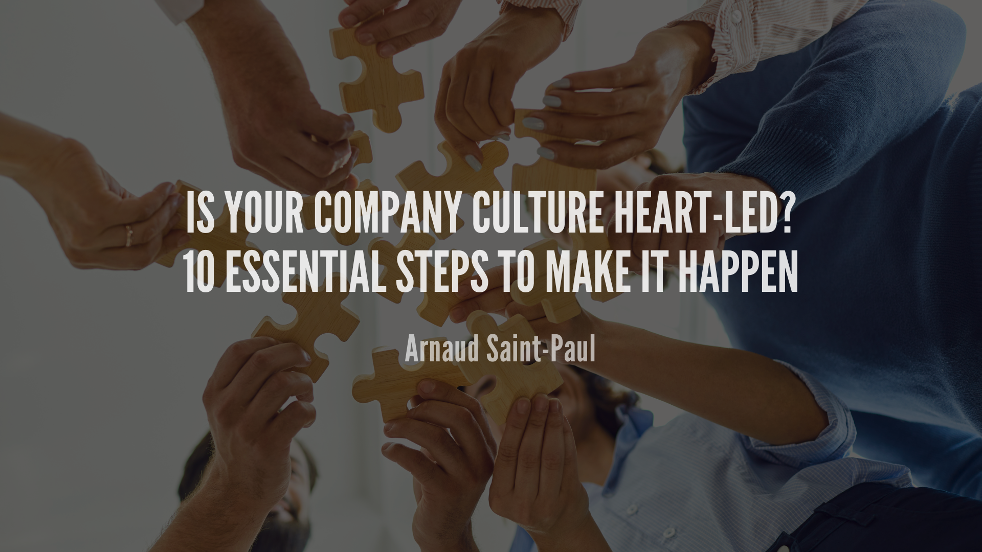 Is Your Company Culture Heart-Led? 10 Essential Steps to Make it Happen ...