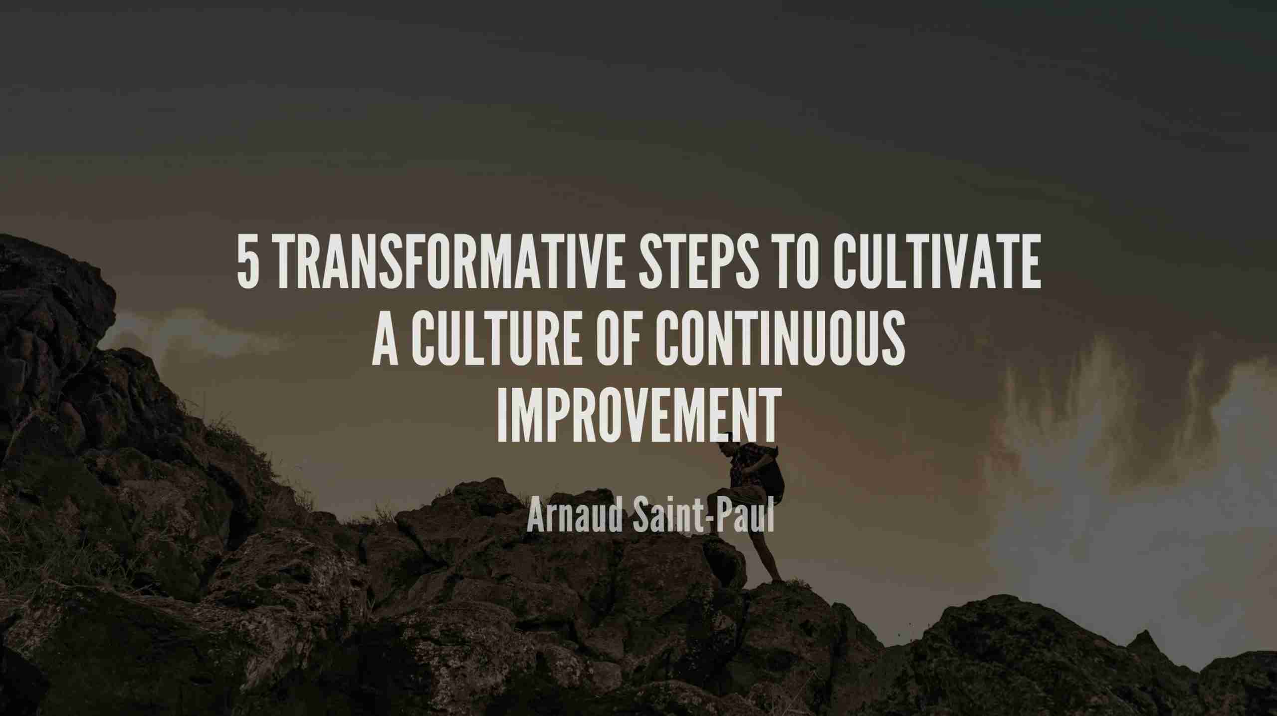 5 Transformative Steps to Cultivate a Culture of Continuous Improvement ...